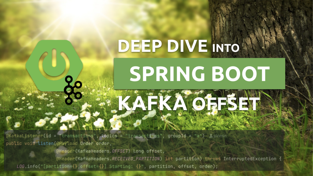 Deep Dive into Kafka Offset Commit with Spring Boot - Piotr's TechBlog
